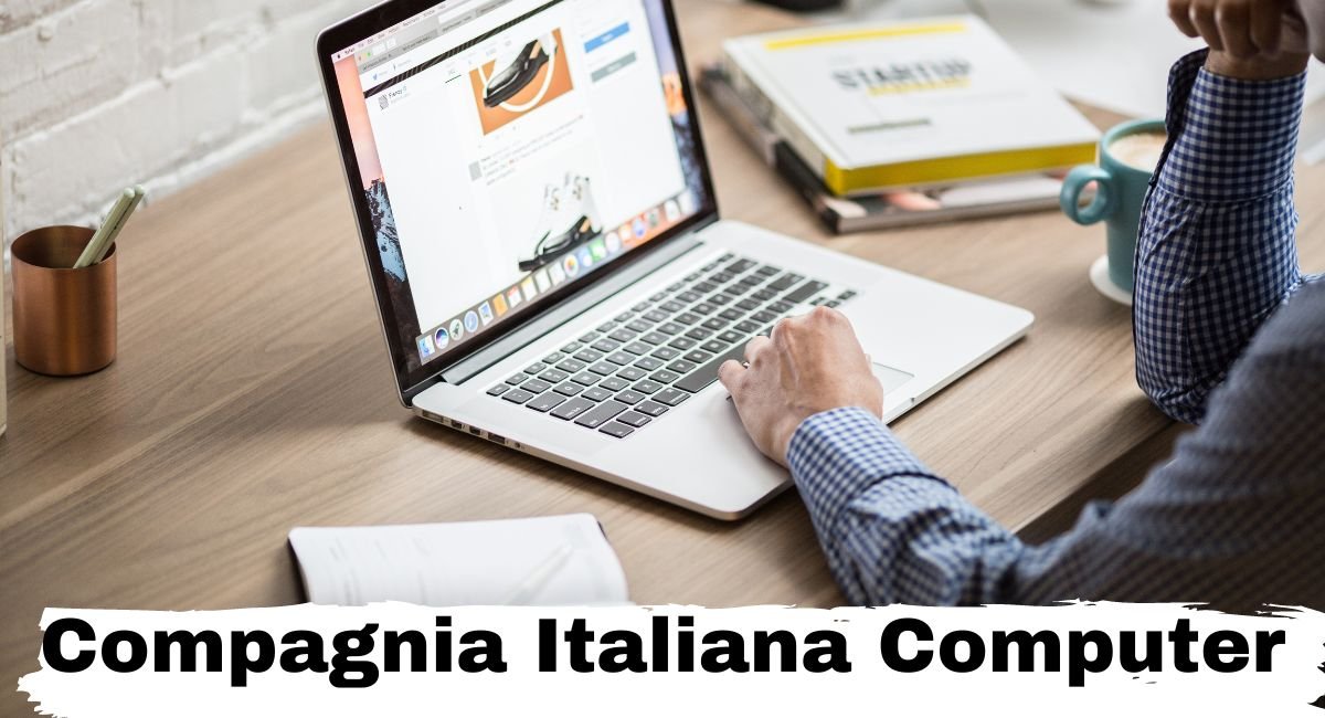 Compagnia Italiana Computer: All You Need to Know - techydunk